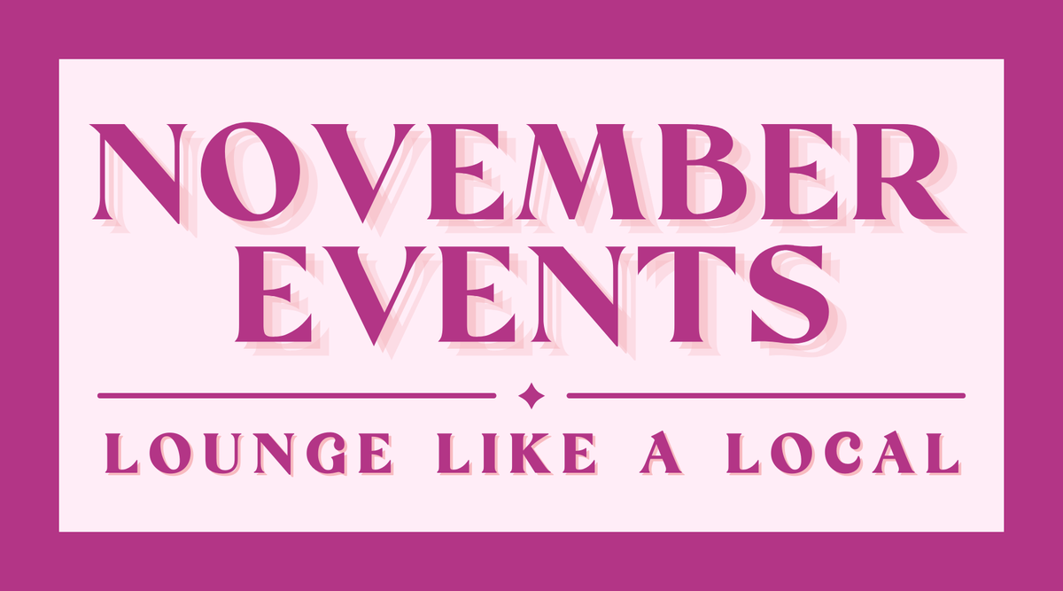 Lounge Like A Local: November Events – Lounge With Us